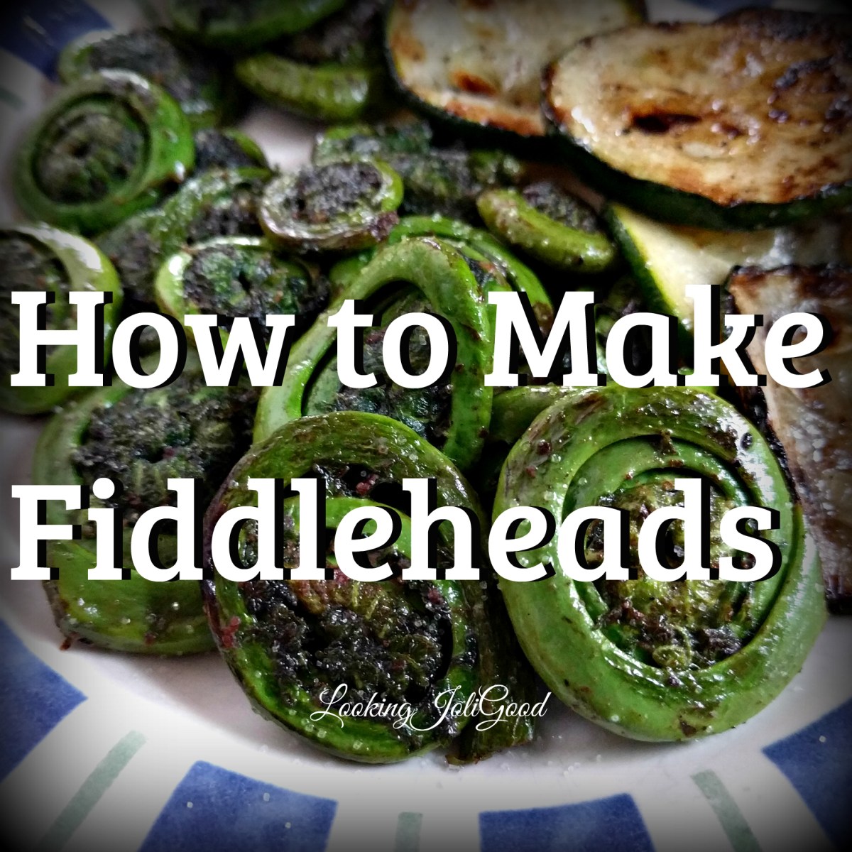Delicious Fiddleheads – Looking Joli Good